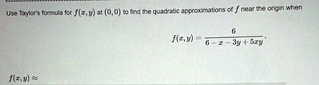 SOLVED: Use Taylors formula for f(t,y) at (0,0) to find the quadratic approximations of f near ...