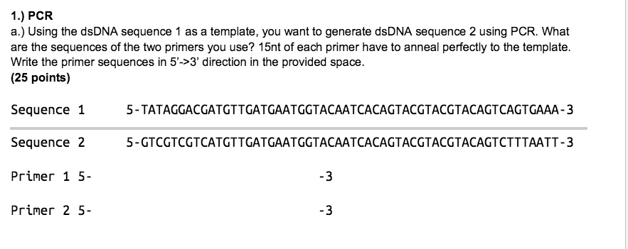 SOLVED: 1.) PCR a.) Using the dsDNA sequence as a template, you want to ...