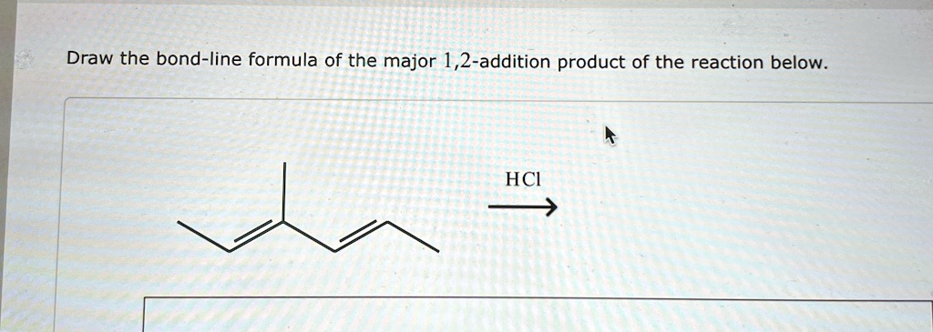 draw the bond line formula of the major 12 addition product of the reaction below hcl 33813