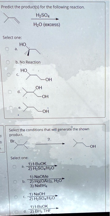 SOLVED: Predict the product(s) for the following reaction: HzSO4 HzO (excess) Select one: HO b ...