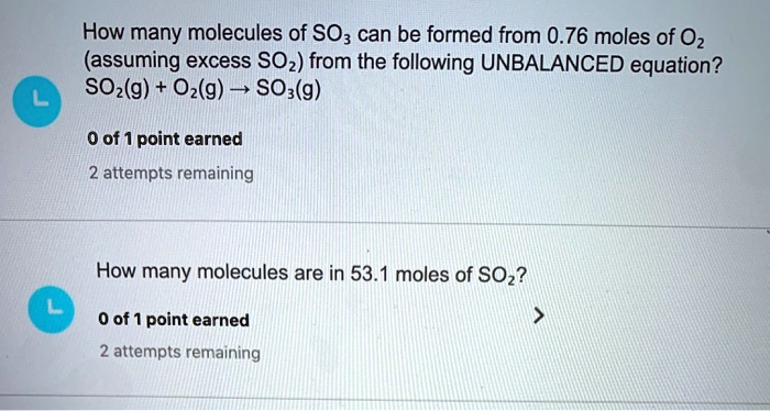 SOLVED: How many molecules of SO2 can be formed from 0.76 moles of O2 ...
