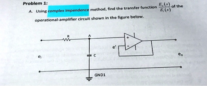 SOLVED: Problem 1: E. Soft the A. Using complex impedance method, find the transfer function E(s ...