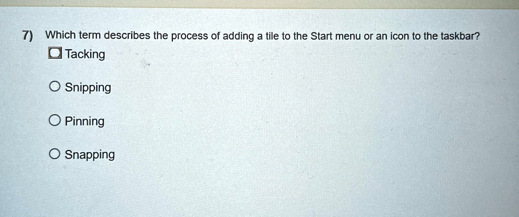 7) Which term describes the process of adding a tile to the Start menu ...