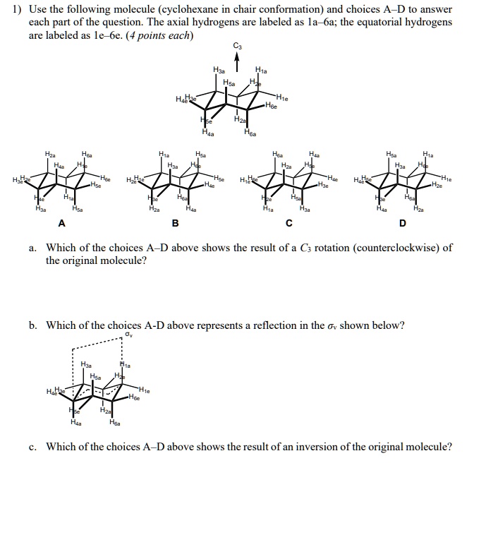 1) Use the following molecule (cyclohexane in chair conformation) and ...