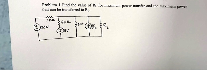 SOLVED: Problem 1 Find the value of R for maximum power transfer and the maximum power that can ...