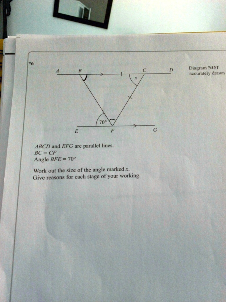 *6 A B D Diagram NOT accurately drawn x 70° E F G ABCD and EFG are parallel lines. BC = CF Angle ...