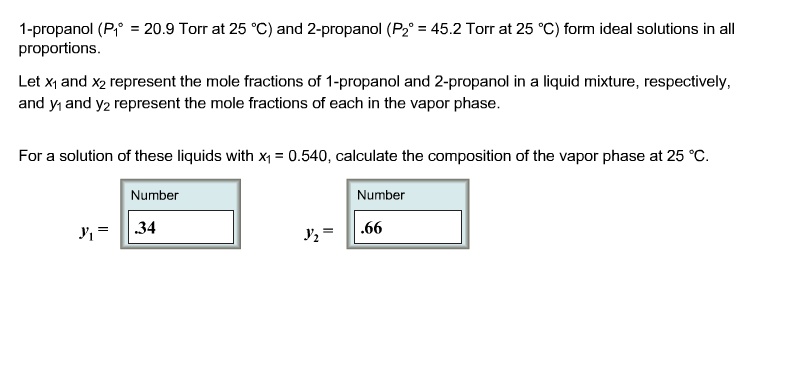 1-propanol (P1^∘ = 20.9 Torr at 25 ^∘C) and 2-propanol (P2^∘ = 45.2 Torr at 25 ^∘C) form ideal ...