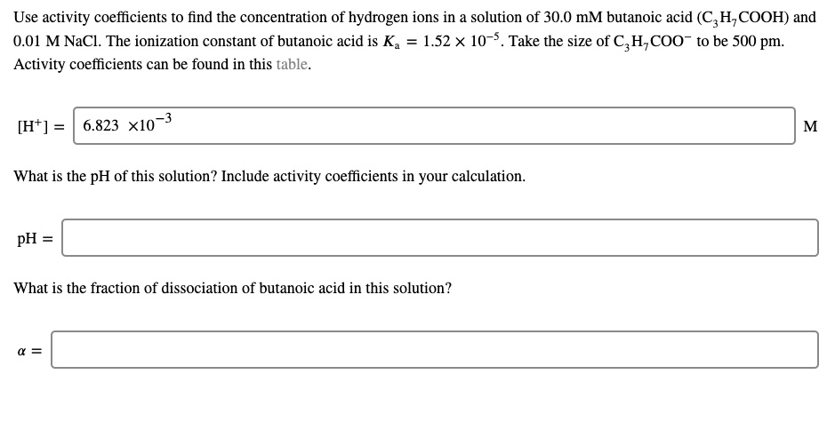 SOLVED: Use activity coefficients to find the concentration of hydrogen ions in a solution of 30 ...