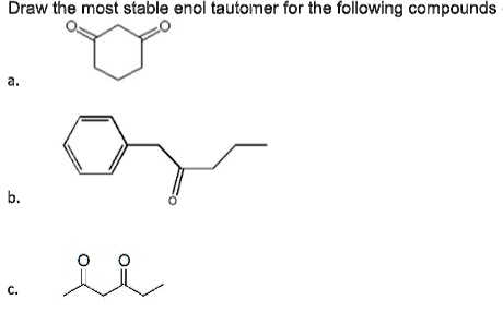 SOLVED: Draw the most stable enol tautomer for the following compounds
