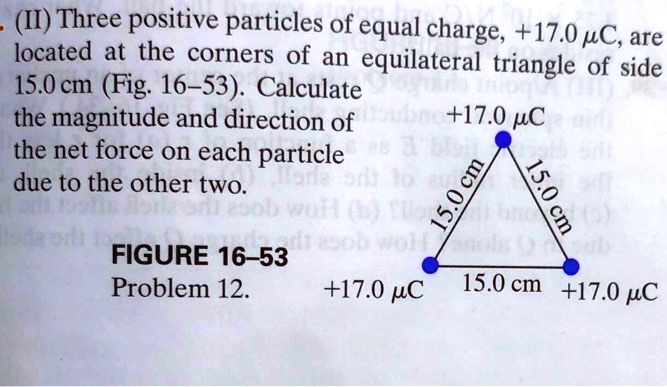 SOLVED: Three positive particles of equal charge, +17.0 pC, are located at the corners of an ...
