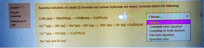 SOLVED: Aqueous solutions of cobalt (II) bromide and sodium hydroxide ...