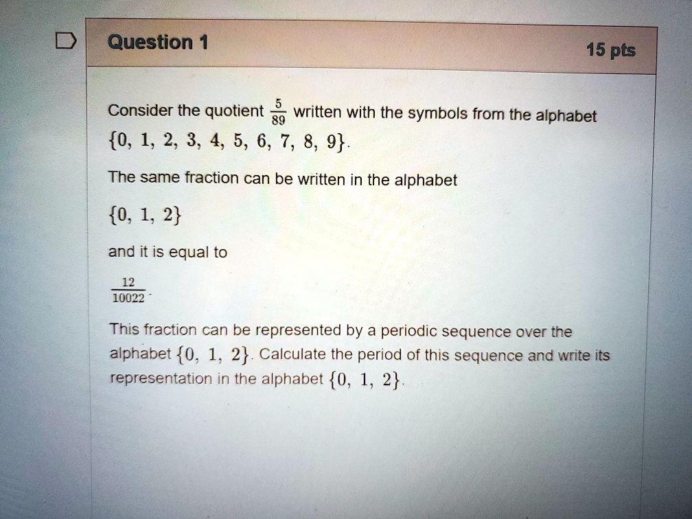 SOLVED: Question 1 15 pts Consider the quotient 89 written with the ...