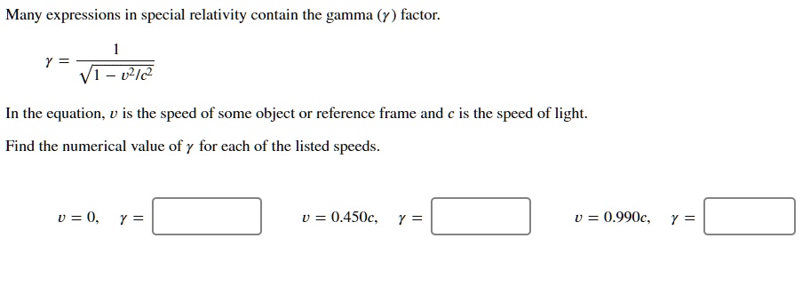 Many expressions in special relativity contain the gamma (γ) factor. γ ...