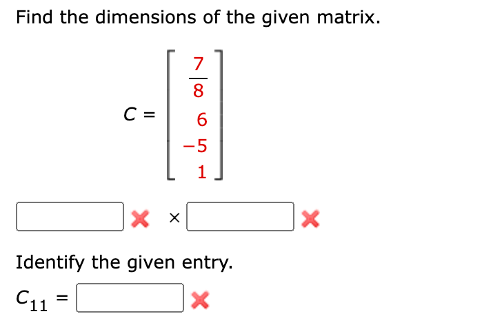 SOLVED: Find the dimensions of the given matrix. C=[ (7)/(8) 6 -5 1 ] x ...
