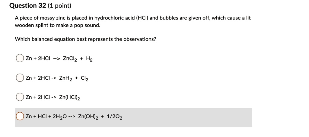 SOLVED: Question 32 (1 point) A piece of mossy zinc is placed in ...
