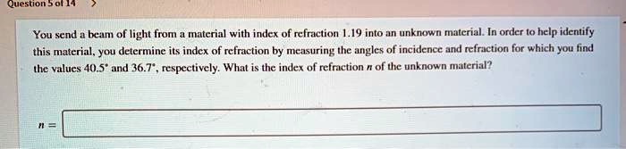 SOLVED:Question 5 0114 You rcnd beam of light from material with index of refraction 1.19 into ...