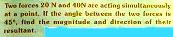 Two forces 20 N and 40N are acting simultaneously at a point. If the ...