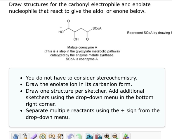 SOLVED: Draw structures for the carbonyl electrophile and enolate ...