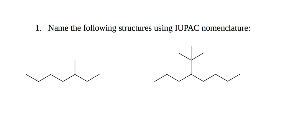 1. Name the following structures using IUPAC nomenclature: