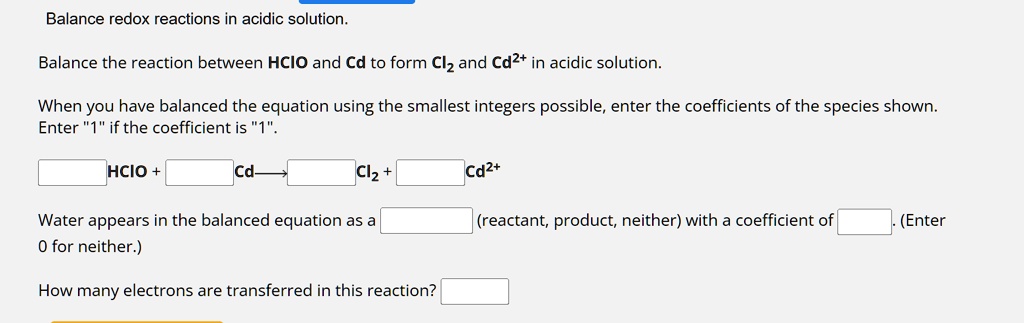SOLVED: Balance redox reactions in acidic solution. Balance the reaction between HClO and Cd to ...