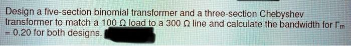 SOLVED: Design a five-section binomial transformer and a three-section ...
