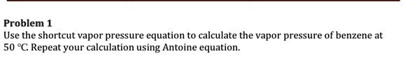 SOLVED: Problem 1: Use the shortcut vapor pressure equation to ...