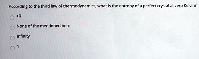 According to the third law of thermodynamics, what is the...