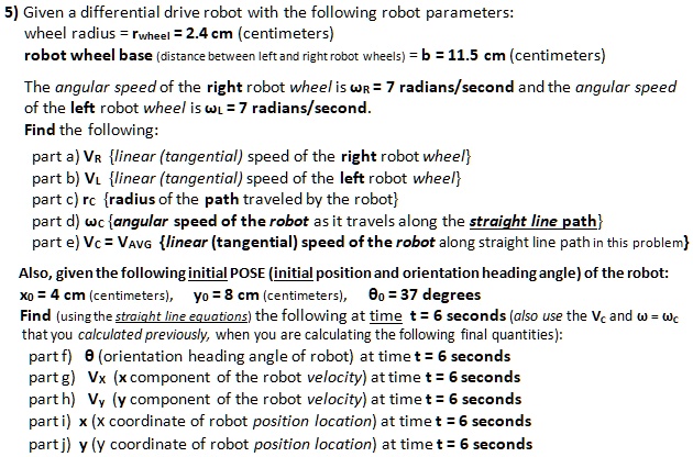 5) Given a differential drive robot with the following robot parameters: wheel radius = rwheel ...