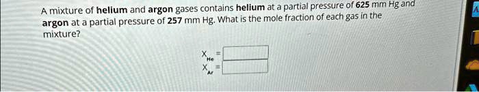 SOLVED: A mixture of helium and argon gases contains helium at a partial pressure of 625mm Hg ...
