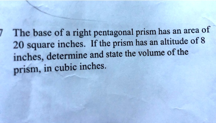 SOLVED: The base of a right pentagonal prism has an area of 20 square ...