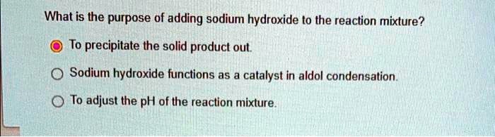 SOLVED: What is the purpose of adding sodium hydroxide to the reaction ...