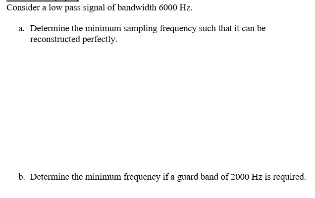 Solved Consider A Low Pass Signal Of Bandwidth 6000 Hz A Determine The Minimum Sampling