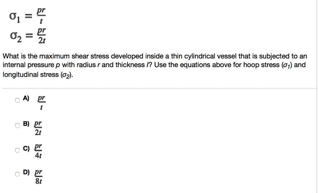 σ1 = (pr)/(t) σ2 = (pr)/(2t) What is the maximum shear stress developed ...