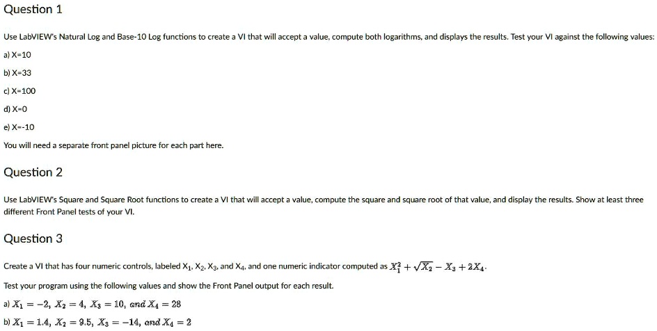 SOLVED: Question 1 Use LabVIEW's Natural Log and Base-10 Log functions ...