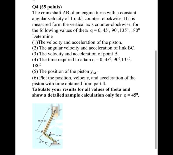 SOLVED: Q4 (65 points): The crankshaft AB of an engine turns with a constant angular velocity of ...