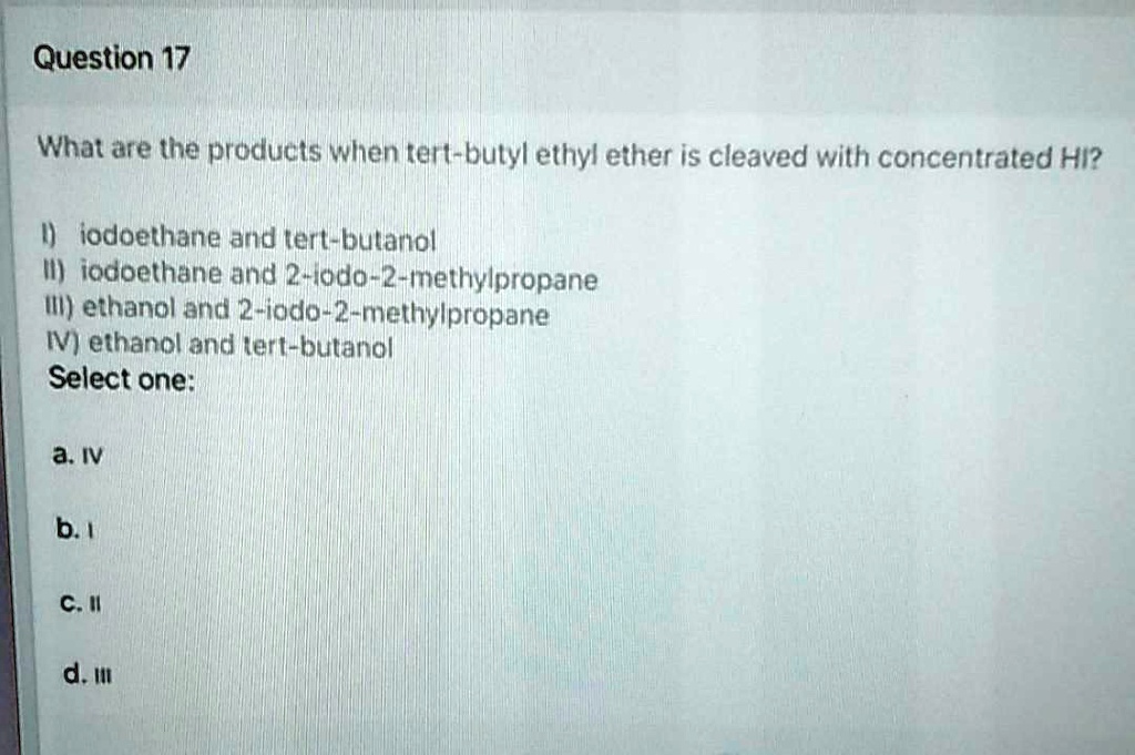 SOLVED:Question 17 What are (he products when tert-bulyl ethyl ether ...