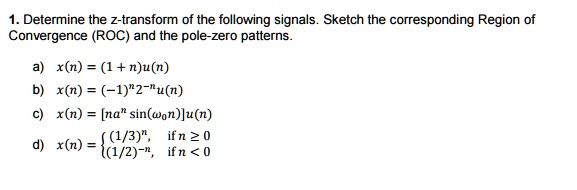 SOLVED: Determine the z-transform of the following signals. Sketch the corresponding Region of ...