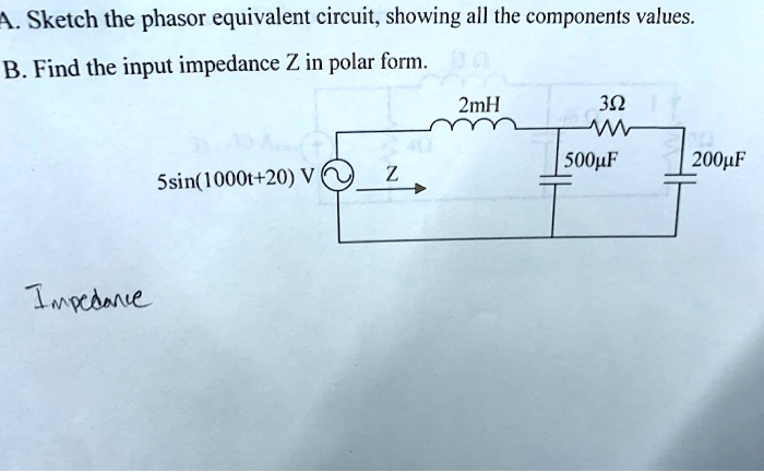 SOLVED: Sketch the phasor equivalent circuit, showing all the component values. Find the input ...