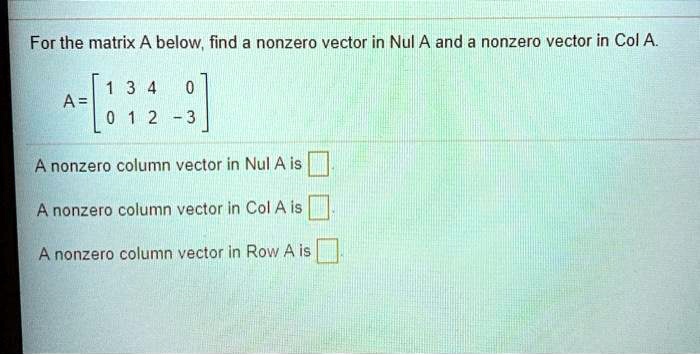 for the matrix a below find nonzero vector in nul a and a nonzero ...