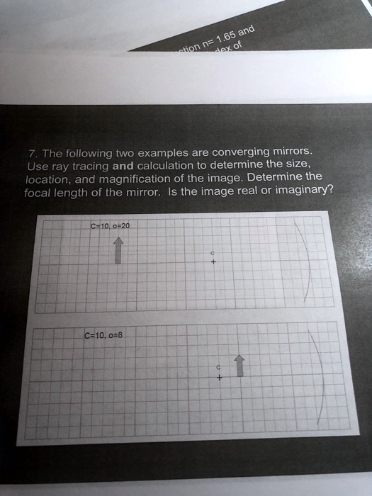 7. The following two examples are converging mirrors. Use ray tracing and calculation to ...