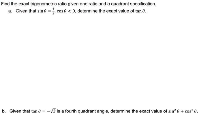 SOLVED: a. Given that sinθ = cosθ, determine the exact value of tanθ. b. Given that tanθ = -3 is ...