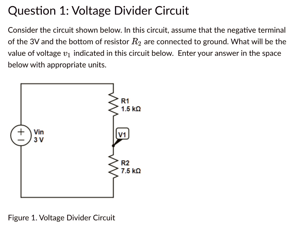 SOLVED: Question 1: Voltage Divider Circuit Consider the circuit shown ...