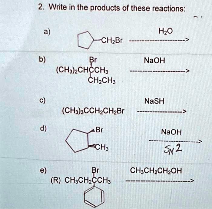 2. Write in the products of these reactions: a) H2O CH2Br b) NaOH Br ...