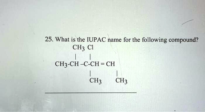 25 what is the iupac name for the following compound ch3 cl ch3 ch c ch ...