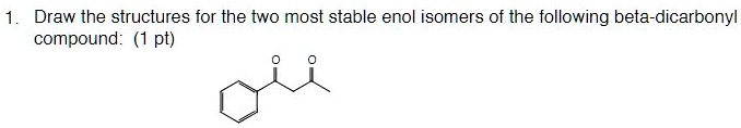 SOLVED: Draw the structures for the two most stable enol isomers of the following beta ...