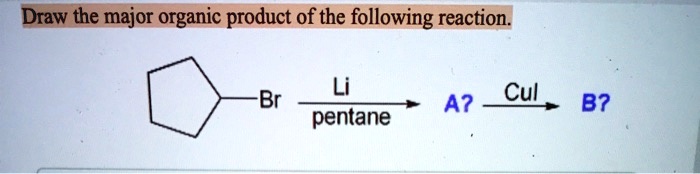 SOLVED: Draw the major organic product of the following reaction Li Br ...