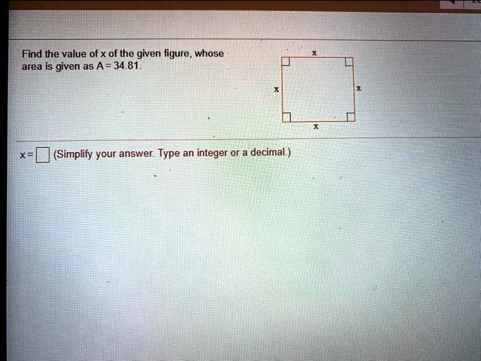 Find the value of x of the given figure, whose area is given as A = 34.81. x= (Simplify your ...