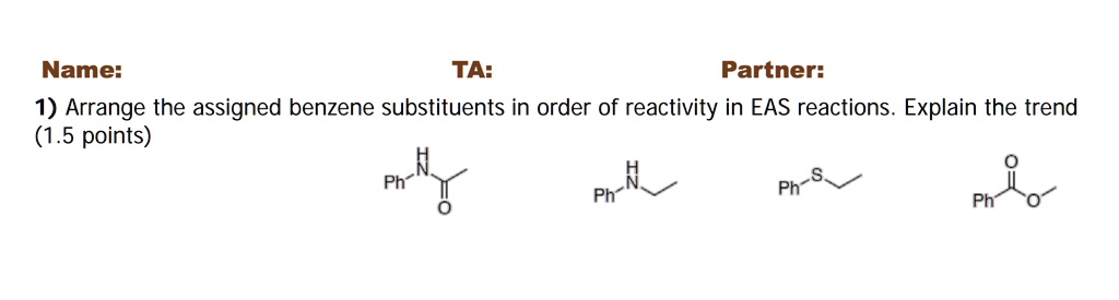 SOLVED: Name: TA: Partner: 1) Arrange the assigned benzene substituents ...