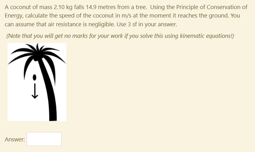 a coconut of mass 210 kg falls 149 metres from a tree using the ...