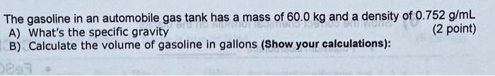 The gasoline in an automobile gas tank has a mass of 60.0 kg...